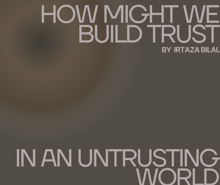 How Might We Build Trust in an Untrusting World? - Irtaza Bilal