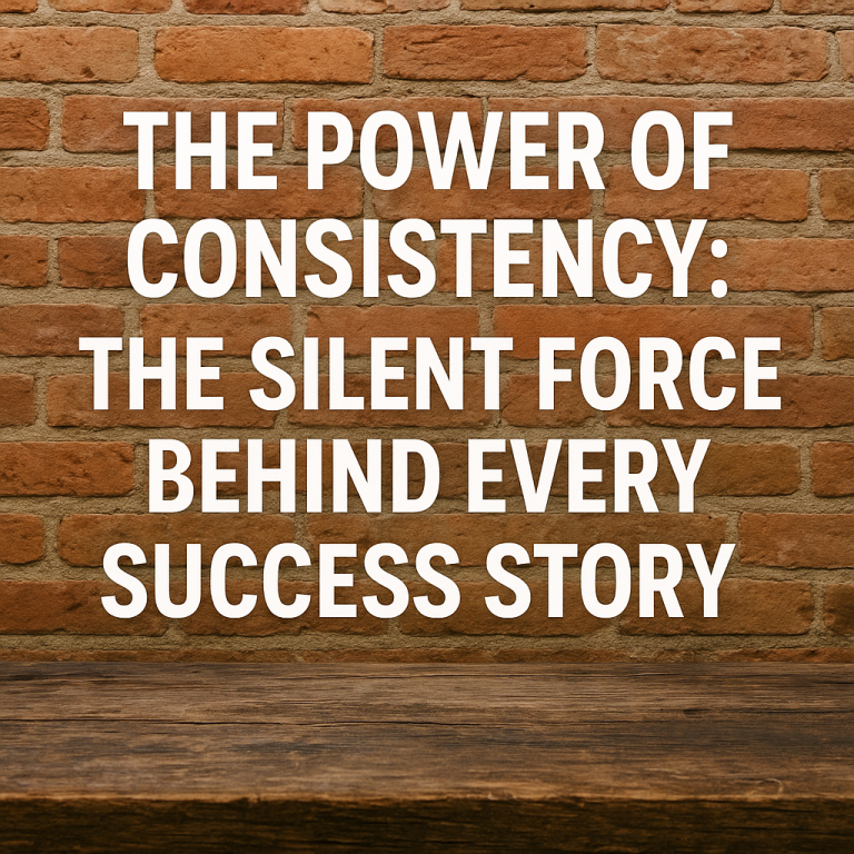 The Power of Consistency: The Silent Force Behind Every Success Story ...